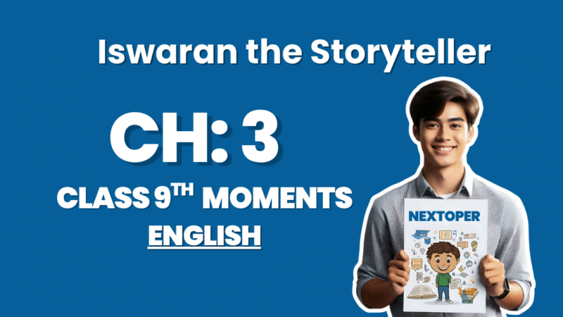 Class 9 English Moments Chapter 3 Iswaran the Storyteller Notes